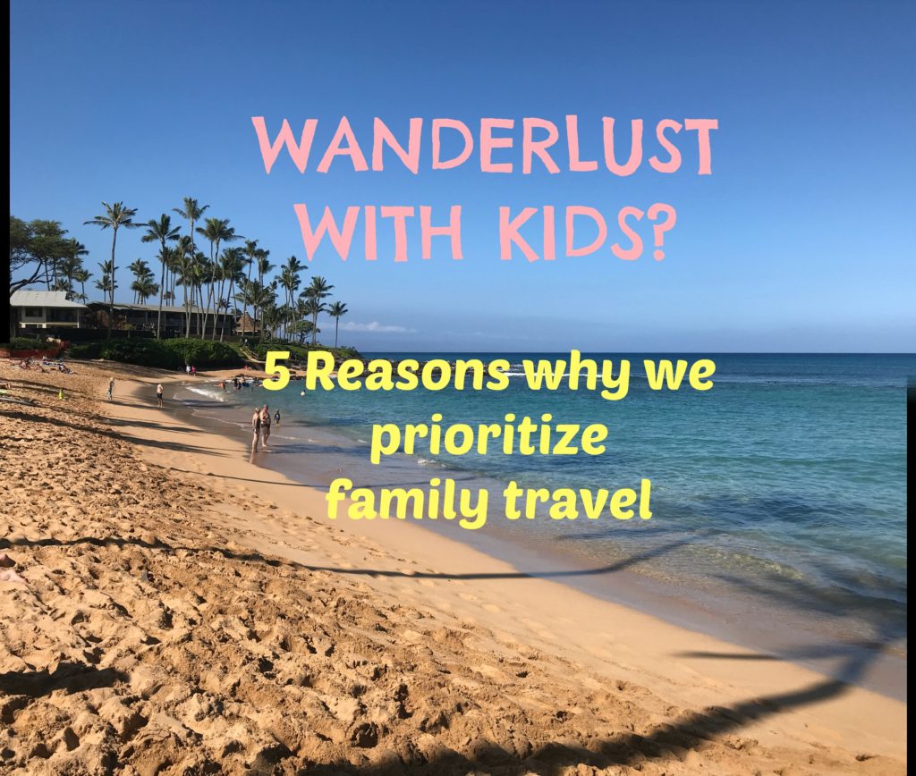 Wanderlust With Kids? 5 Reasons Why We Prioritize Family Travel – Son ...